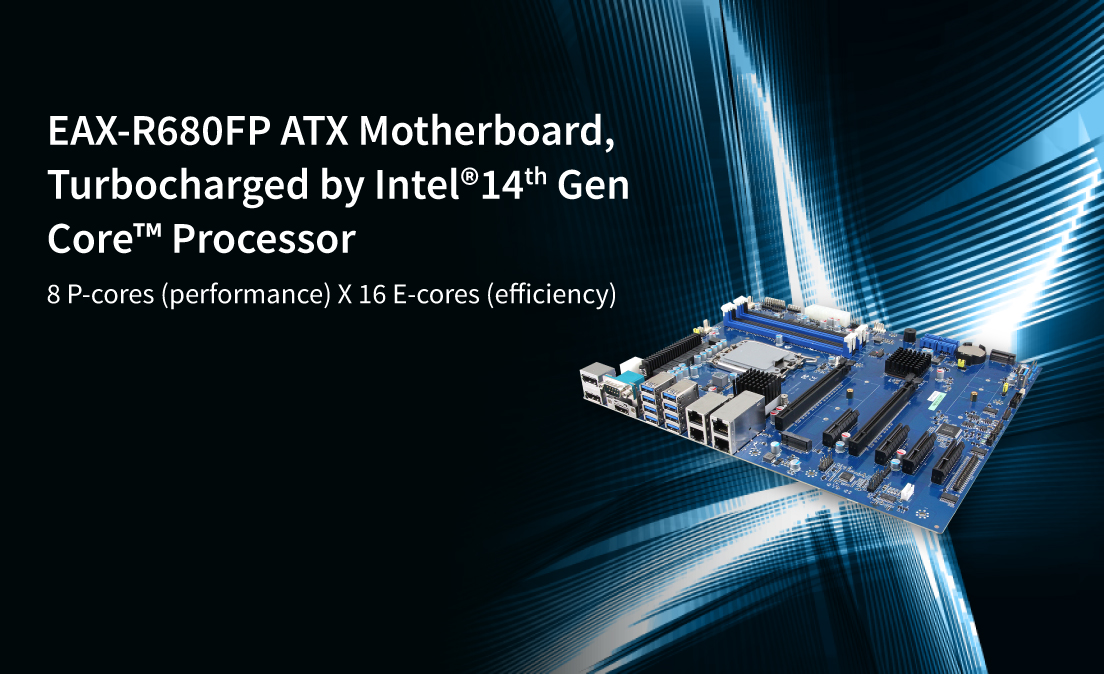効率とパフォーマンスの融合：Avalue が Intel® 14th Gen CoreTM プロセッサーを搭載したEAX-R680FP ATX ...